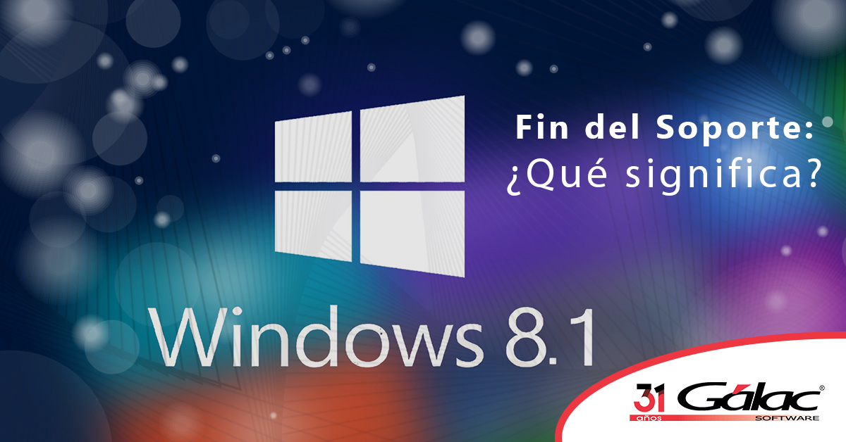 ¿Qué significa el fin del soporte de Windows 8.1? - Gálac: Soluciones Financieras, Tributarias y ...