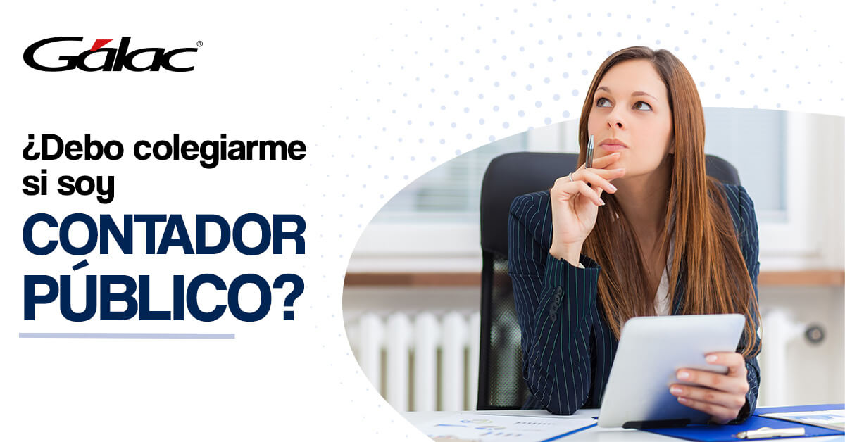 ¿Por qué debo colegiarme si soy contador público? - Gálac: Soluciones Financieras, Tributarias y ...