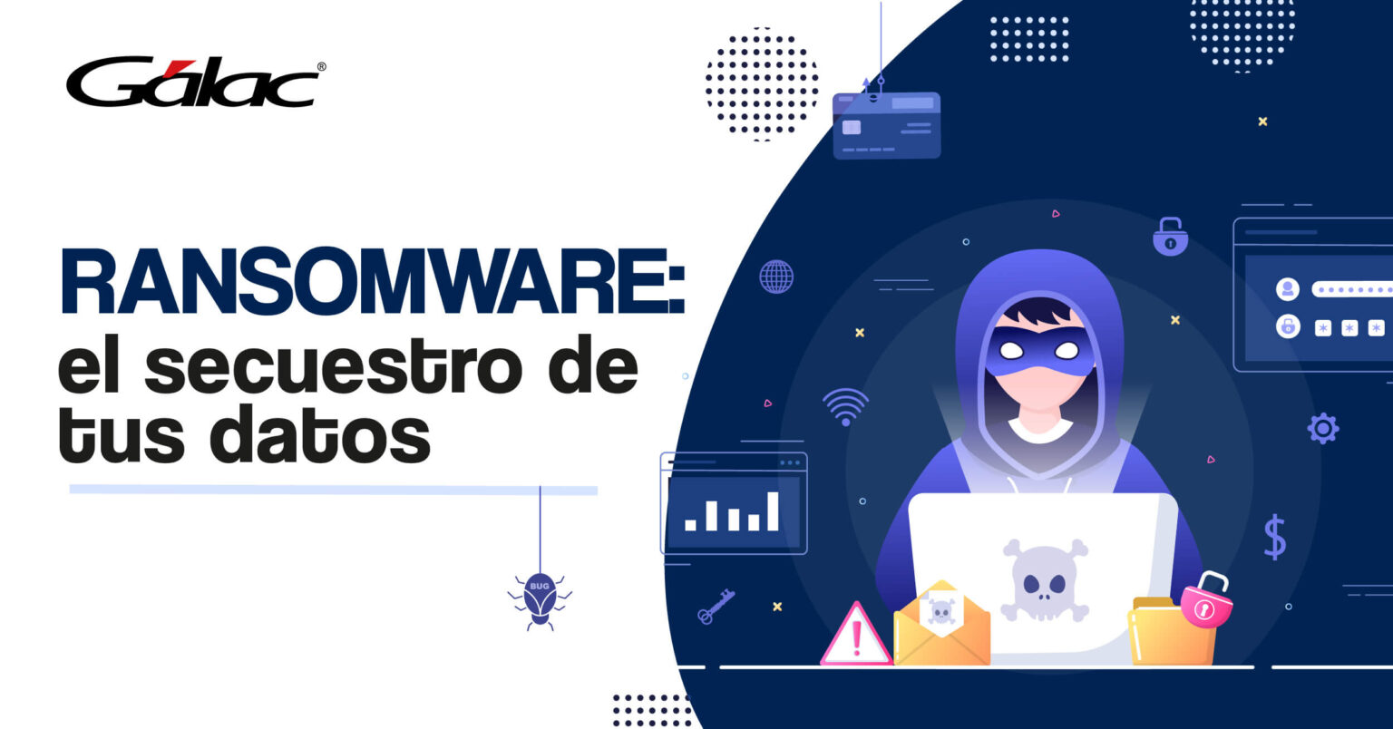 Ransomware: el secuestro de tus datos - Gálac: Soluciones Financieras, Tributarias y Laborales ...